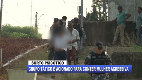 Mulher em surto psicótico é contida pelo GTO e SAMU caso aconteceu no
