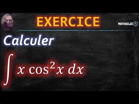 MATHSCLIC EXERCICE CALCUL DES PRIMITIVES DE 𝑥 cos 2 𝑥 YouTube