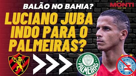 Eita Luciano Juba Pode Trocar O Bahia Por Gigante Brasileiro Entenda