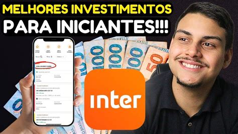 3 MELHORES INVESTIMENTOS PARA INICIANTES NO BANCO INTER EM 2024 YouTube