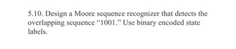 solved 5 10 design a moore sequence recognizer that detects