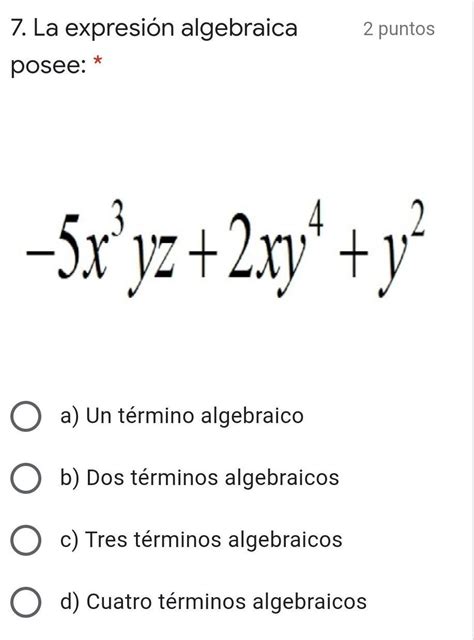 La expresión algebraica posee a Un término algebraicob Dos términos