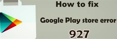How To Fix Google Play Store Error 927 In Android Phone