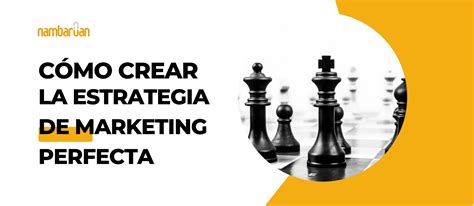 Cómo crear la estrategia de marketing perfecta