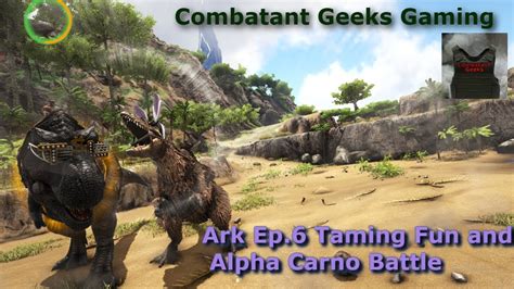 Ark Ep 6 Taming Fun And Alpha Carno Battle YouTube
