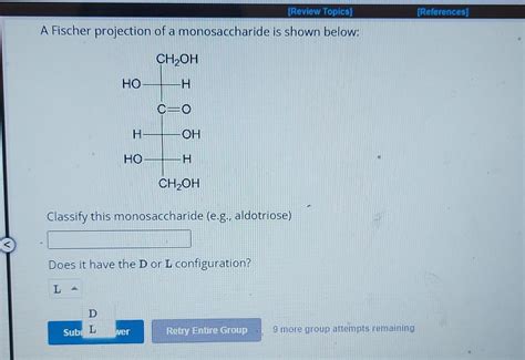 Solved A Fischer Projection Of A Monosaccharide Is Shown Chegg
