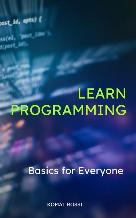 Learn Programming Basics For Everyone The Everything Guide To Become A