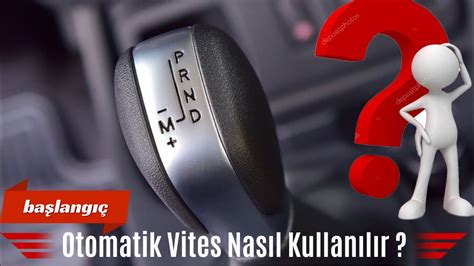 OTOMATİK VİTES ARABA NASIL KULLANILIR BAŞLANGIÇ YouTube