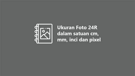Ukuran Foto Ukuran Foto Untuk Proses Cetak Lengkap Belajar Foto
