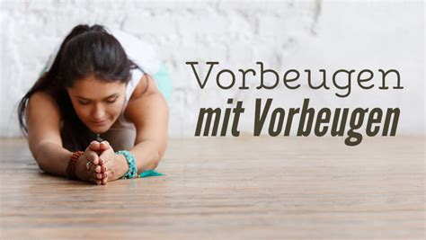 Yoga Übungen Alles über Vorbeugen