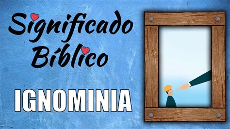 Qué es Ignominia según la Biblia Significado y Referencias Clave La