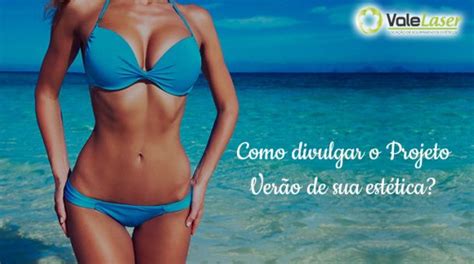 Como divulgar o Projeto Verão de sua estética Vale Laser