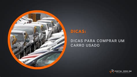 Dicas Para Comprar Um Carro Usado Portal Zero Km