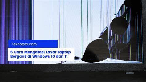 6 Cara Mengatasi Layar Laptop Bergaris Di Windows 10 Dan 11