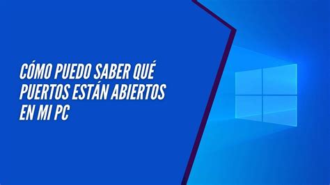 Cómo puedo saber qué puertos están abiertos en mi PC Cómo comprobar