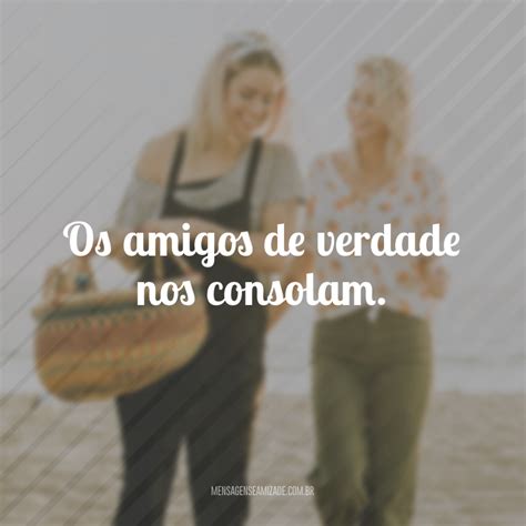 Frases De Amizade Verdadeira Que Mostram O Valor De Um Amigo Leal
