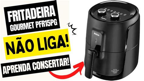 Fritadeira Air Fry PHILCO GOURMET BLACK PFR15P NÃO LIGA NÃO FUNCIONA
