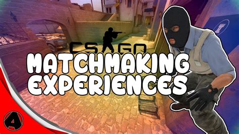Matchmaking Experiences Episode Cs Go Youtube