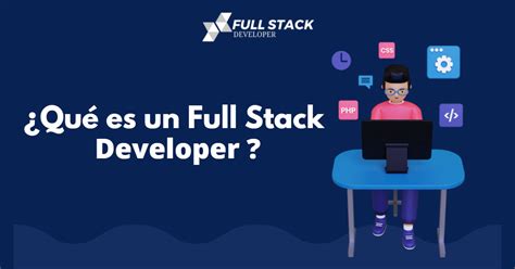 Qué es un Full Stack Developer y qué hacen Full Stack Web