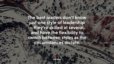 The Best Leaders Dont Know Just One Style Of Leadership Theyre