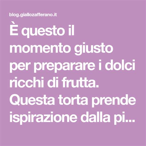 Questo Il Momento Giusto Per Preparare I Dolci Ricchi Di Frutta