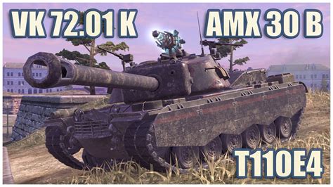 T110E4 VK 72 01 K AMX 30 B WoT Blitz Gameplay YouTube