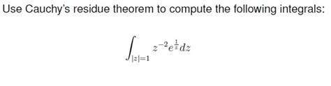 solved use cauchy s residue theorem to compute the following