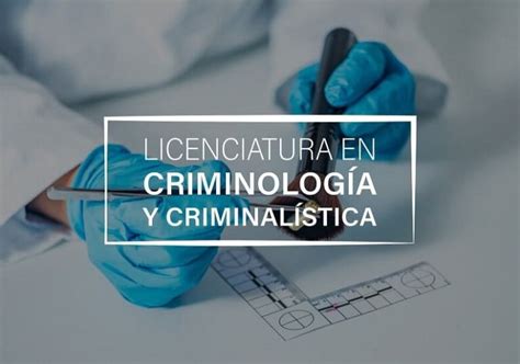 Licenciatura en Criminología y Criminalística UEM Universidad de