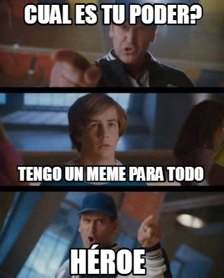 Meme Creator Funny Cual es tu poder tengo un meme para todo héroe