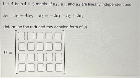 solved let a be a 4×5 matrix if a1 a2 and a4 are linearly