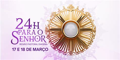 24 HORAS PARA O SENHOR 2023 Igreja Matriz De Diadema