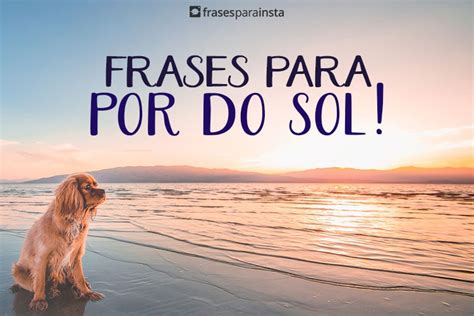 Frases para Pôr do Sol 60 Ótimas Opções Para Você Frases 365