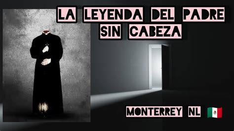 La Leyenda Del Padre Sin Cabeza Monterrey YouTube