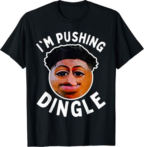 I M Pushing Dingle Quandle Dingle Goofy Ahh Meme Quote T Shirt Amazon