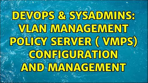 DevOps SysAdmins Vlan Management Policy Server VMPS Configuration