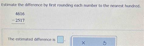 Solved Estimate The Difference By First Rounding Each Number To The