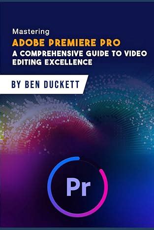 Mastering Adobe Premiere Pro A Comprehensive Guide To Video Editing
