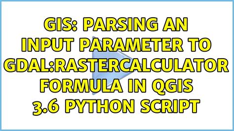 gis parsing an input parameter to gdal rastercalculator formula in qgis 3 6 python script youtube