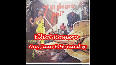 Y El Negro Ahi Elliot Romero Juan B Fernandez Y Su Orquesta Youtube