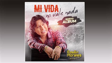 Mi Vida No Vale Nada Live Edson Morales 2021 Oficial YouTube