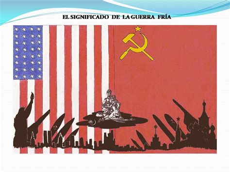 LA GUERRA FRÍA Y SUS IMPLICANCIAS CONCEPTO ANTECEDENTES Y CAUSAS DE