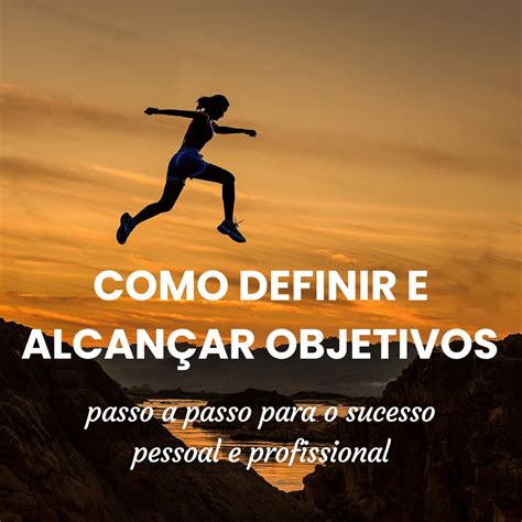 Como definir e alcançar objetivos passo a passo para o sucesso