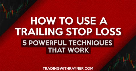 How To Use Trailing Stop Loss 5 Powerful Techniques That Work