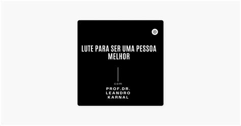 Radio Literal Lute Para Ser Uma Pessoa Melhor Leandro Karnal On