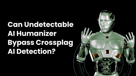 Can Undetectable Ai Humanizer Bypass Crossplag Ai Detection