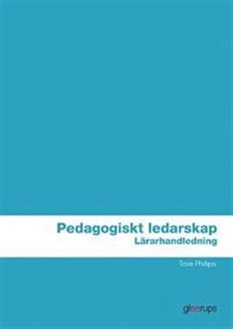 Pedagogiskt ledarskap Lärarhandl Tove Phillips Häftad