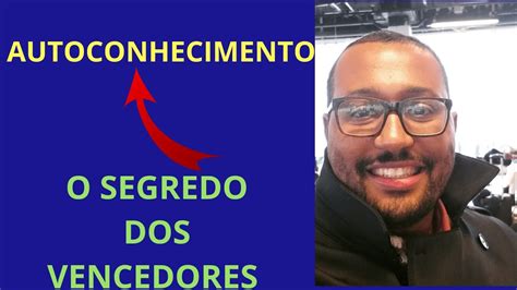 AUTOCONHECIMENTO O SEGREDO DOS VENCEDORES YouTube