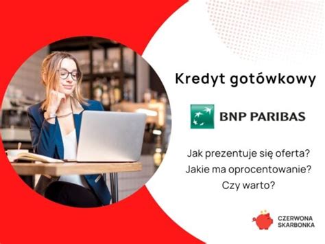 BNP Paribas kredyt gotówkowy opinie i szczegóły oferty