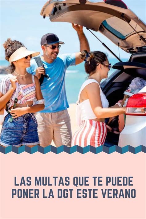 Estas Son Las Multas Que Te Puede Poner La Dgt Este Verano Por