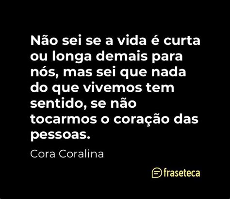 Não sei se a vida é curta ou longa demais para nós mas sei que nada do